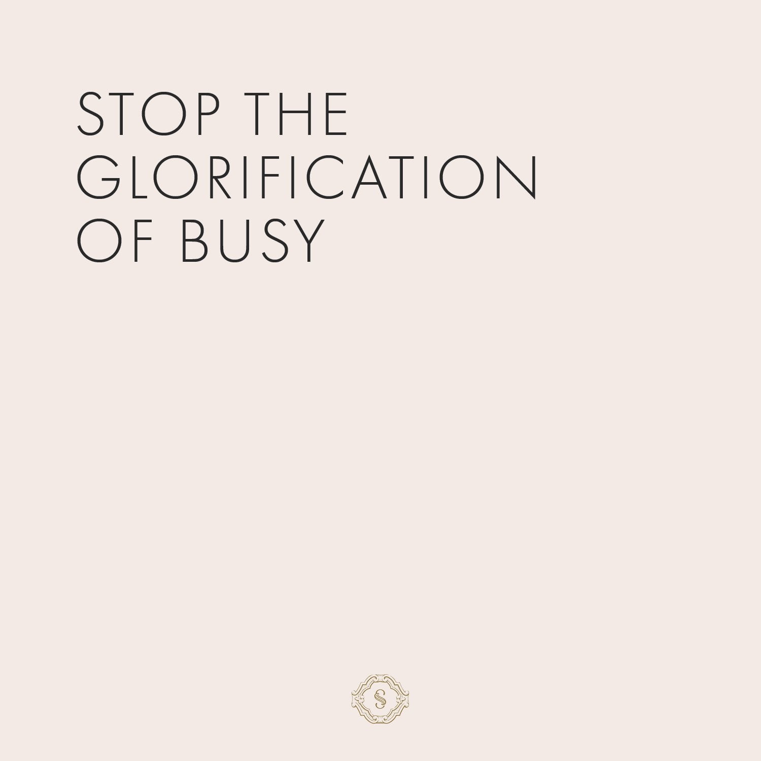 Stop the Glorification of Busy – Sorella Apothecary